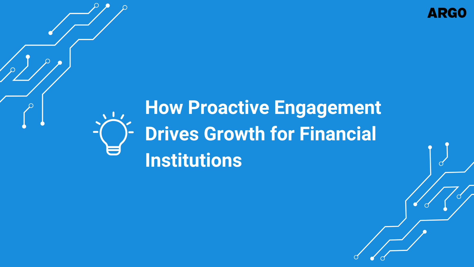 How Proactive Engagement Drives Growth for Financial Institutions